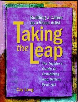 Taking the Leap: Building a Career as a Visual Artist by Lang, Cay ...