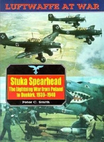 Stuka Spearhead, the Lightning War from Poland to Dunkirk, 1939-1940 ...