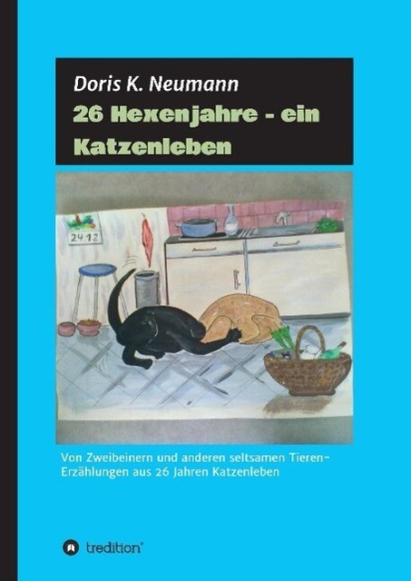 26 Hexenjahre - ein Katzenleben von Doris K. Neumann (2016, Gebundene ...