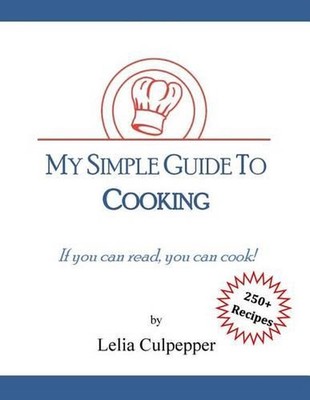 My Simple Guide to Cooking: If you can read, you can cook! by Lelia ...