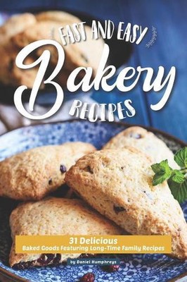 Fast and Easy Bakery Recipes: 31 Delicious Baked Goods Featuring Long ...