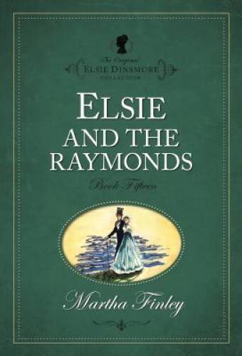 Elsie and the Raymonds (Elsie Dinsmore Collection) (Elsie Dinsmore C ...