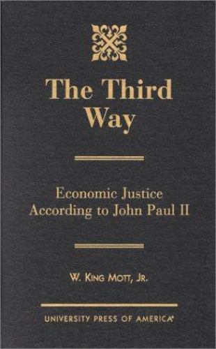 Third Way : Economic Justice According to John Paul II by King W. Mott ...