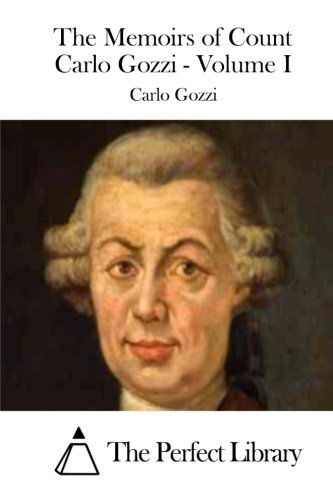 The Memoirs of Count Carlo Gozzi - Volume I (Perfect Library ...