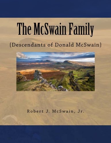 THE MCSWAIN FAMILY: {DESCENDANTS OF DONALD MCSWAIN} By Mcswain Robert J ...
