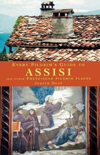 Judith Dean Every Pilgrim's Guide to Assisi (Tascabile) Every Pilgrim's ...