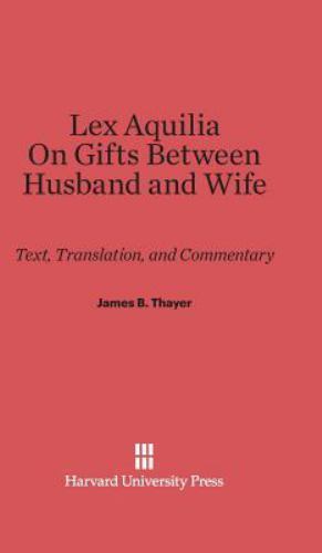 Lex Aquilia (Digest IX, 2, Ad Legem Aquiliam). on Gifts Between Husband and Wife (Digest XXIV, 1 ...