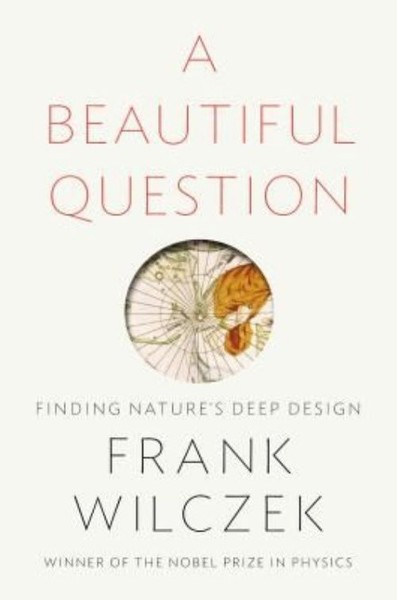A Beautiful Question: Finding Nature's Deep Design by Herman Feshbach ...