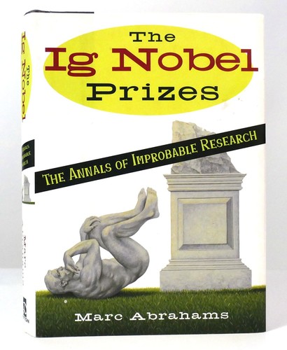 Marc Abrahams THE IG NOBEL PRIZES The Annals of Improbable Research 1st ...