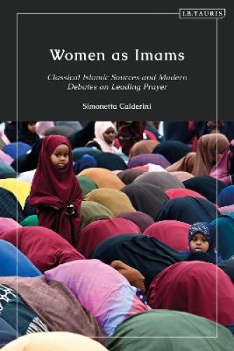 Women as Imams: Classical Islamic Sources and Modern Debates on Leading ...