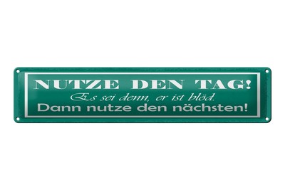 Blechschild 46x10cm Nutze den Tag . Es sei denn, er ist blöd Deko ...