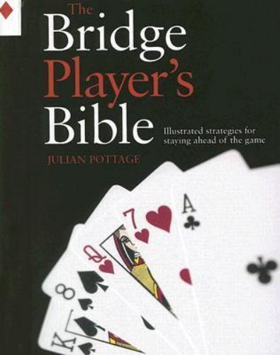 Bridge Player's Bible : Illustrated Strategies for Staying Ahead of the ...