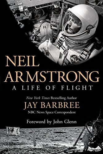 NEIL ARMSTRONG: A LIFE OF FLIGHT By Jay Barbree & John Glenn ...