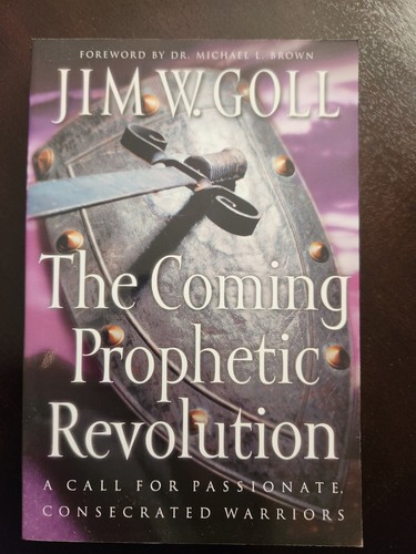 The Coming Prophetic Revolution : A Call for Passionate, Consecrated ...