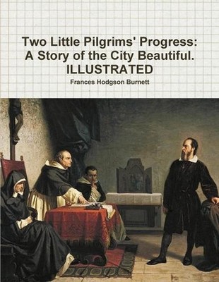 Two Little Pilgrims' Progress: A Story of the City Beautiful ...