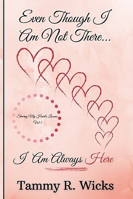 Even Though I Am Not ThereI Am Always Here: Sharing My Heart's by ...