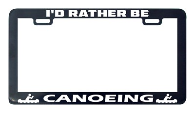I'd rather be canoeing canoe license plate frame tag holder | eBay