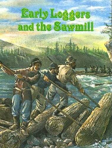 Early Loggers and the Sawmill (Early Settler Life) - Paperback - GOOD ...