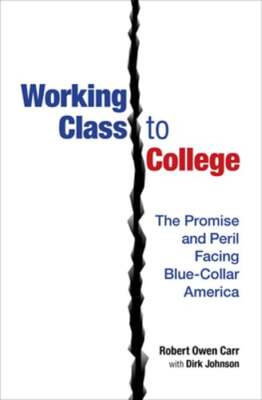 Working Class to College: The Promise and Peril Facing Blue-Collar ...
