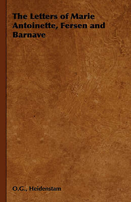 The Letters of Marie Antoinette, Fersen and Barnave by O.G., Heidenstam ...