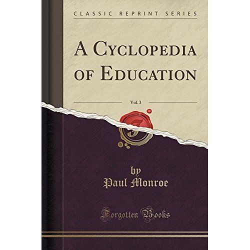A Cyclopedia of Education, Vol. 3 (Classic Reprint) by Paul Monroe ...