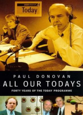 'ALL OUR TODAYS: FORTY YEARS OF RADIO 4'S ''TODAY'' PROGRAMME' B | eBay