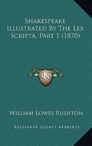 Shakespeare Illustrated by the Lex Scripta, Part by William Lowes Rushton (2010, Trade Paperback ...