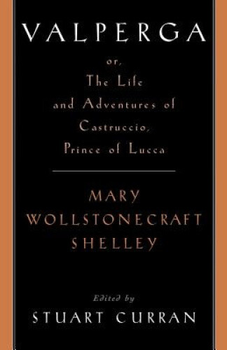 Valperga: Or the Life and Adventures of Castruccio, Prince of Lucca ...