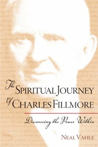 The Spiritual Journey of Charles Fillmore : Discovering the Power ...