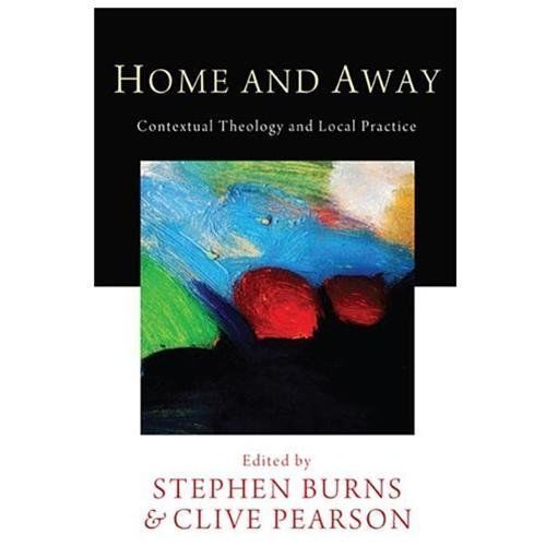 Home and Away : Contextual Theology and Local Practice by Clive Pearson ...