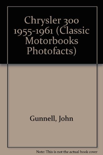 CHRYSLER 300, 1955-1961 (CLASSIC MOTORBOOKS PHOTOFACTS) By John Gunnell ...