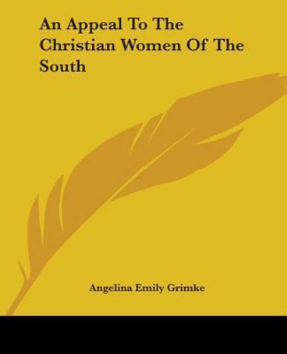 Appeal to the Christian Women of the South by Angelina Emily Grimke ...