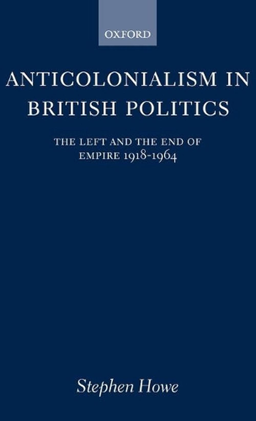 Anticolonialism in British Politics: The Left and the End of Empire ...