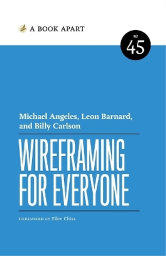 Leon Barnard Michael Angeles Billy Carlson Wireframing for Everyone ...