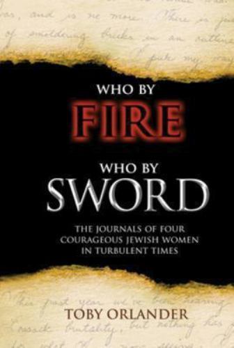 Who by Fire Who by Sword : The Journals of Four Courageous Jewish Women ...