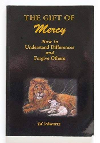 The Gift of Mercy: How to Understand Differences and Forgive Others ...