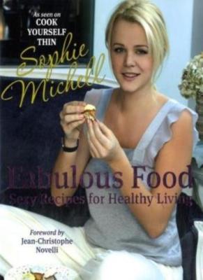 Fabulous Food: s**y Recipes for Healthy Living-Sophie Michell | eBay UK