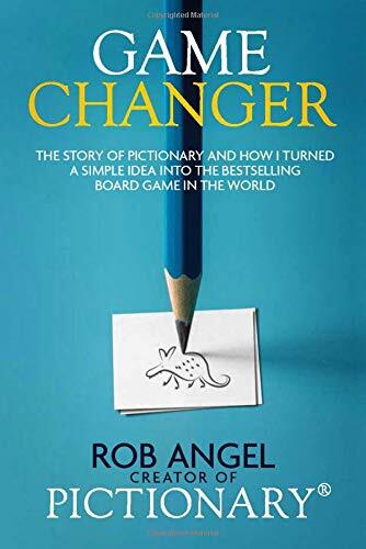 Game Changer: The Story of Pictionary and How I Turned ... by Rob Angel ...