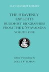 The Heavenly Exploits: Buddhist Biographies from the Divyavadana (Clay ...