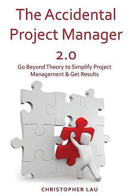 The Accidental Project Manager 20 Go Beyond Theory Simplify by Lau ...