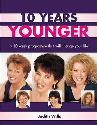10 Years Younger : A Ten Week Programme That Will Change Your Life by ...