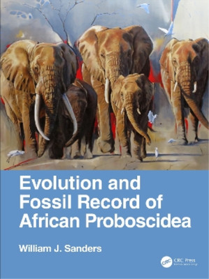 William J. Sanders Evolution and Fossil Record of African Proboscidea ...