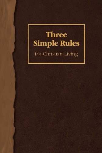 THREE SIMPLE RULES FOR CHRISTIAN LIVING: A SIX-WEEK STUDY By Jeanne ...