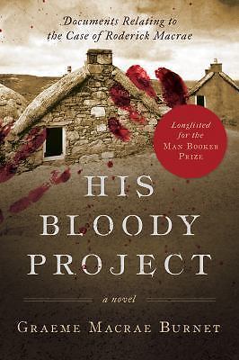 His Bloody Project : Documents Relating to the Case of Roderick Macrae ...