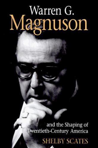 Warren G. Magnuson and the Shaping of Twentieth-Century America ...
