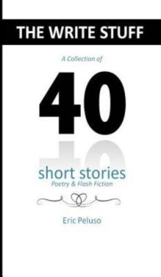 The Write Stuff: 40 Short Stories, Poetry & Flash Fiction, Peluso, Eric ...