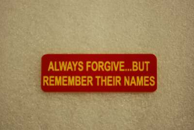 ALWAYS FORGIVE...BUT REMEMBER THEIR NAMES (Fun Badges) | eBay