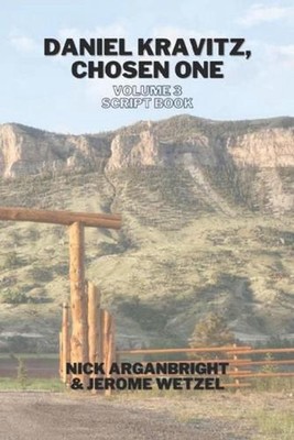 Daniel Kravitz, Chosen One Volume 3 Script Book by Nick Arganbright ...