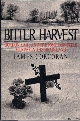 Bitter Harvest: Gordon Kahl and the Rise of the Posse Comitatus in the ...