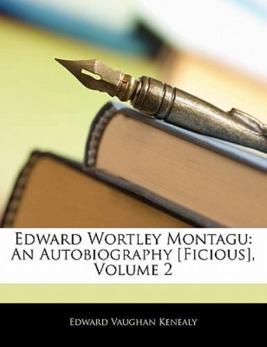 Edward Wortley Montagu : An Autobiography [Ficious], Volume 2 by Edward ...
